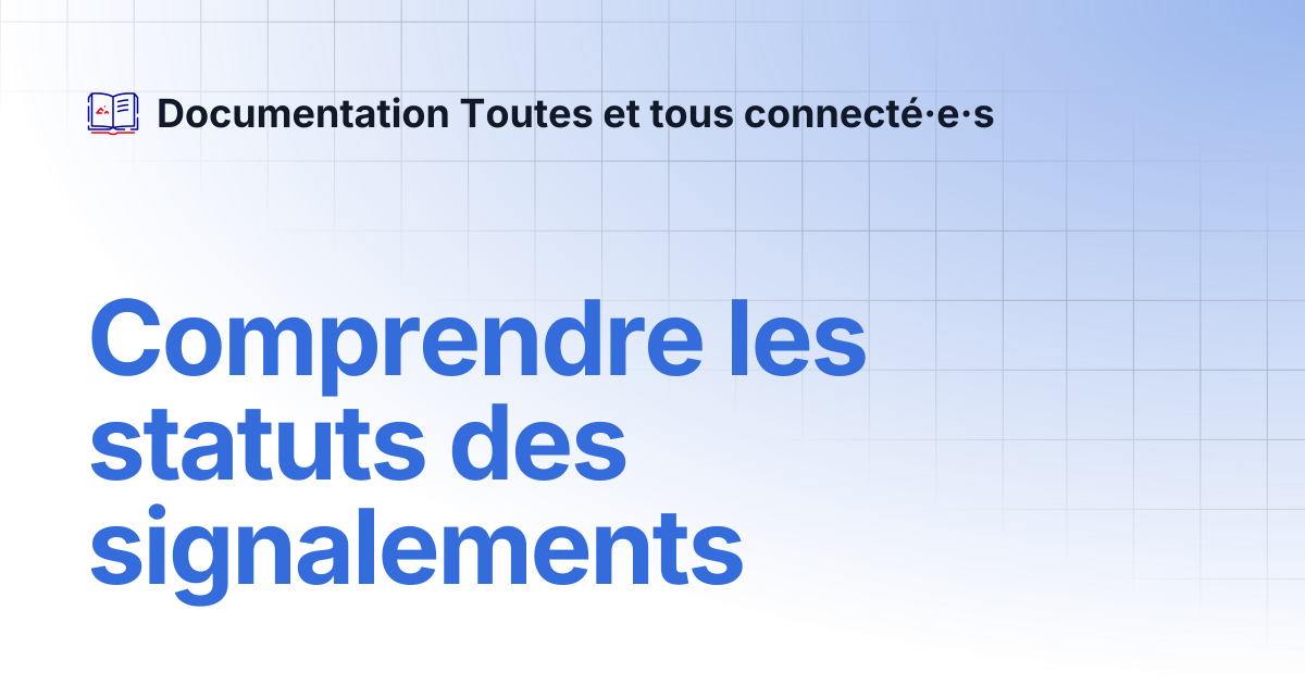 Comprendre les statuts des signalements | Documentation Toutes et tous ...